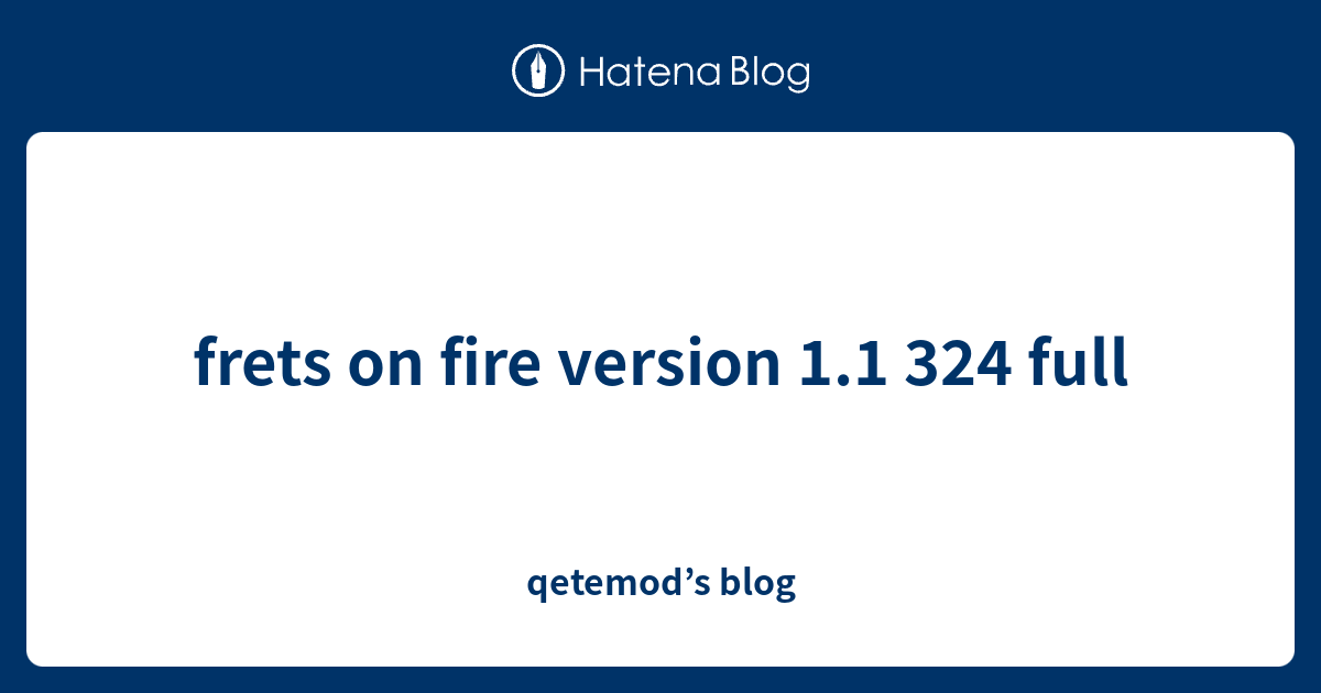 frets on fire version 1.1 324 full - qetemod’s blog