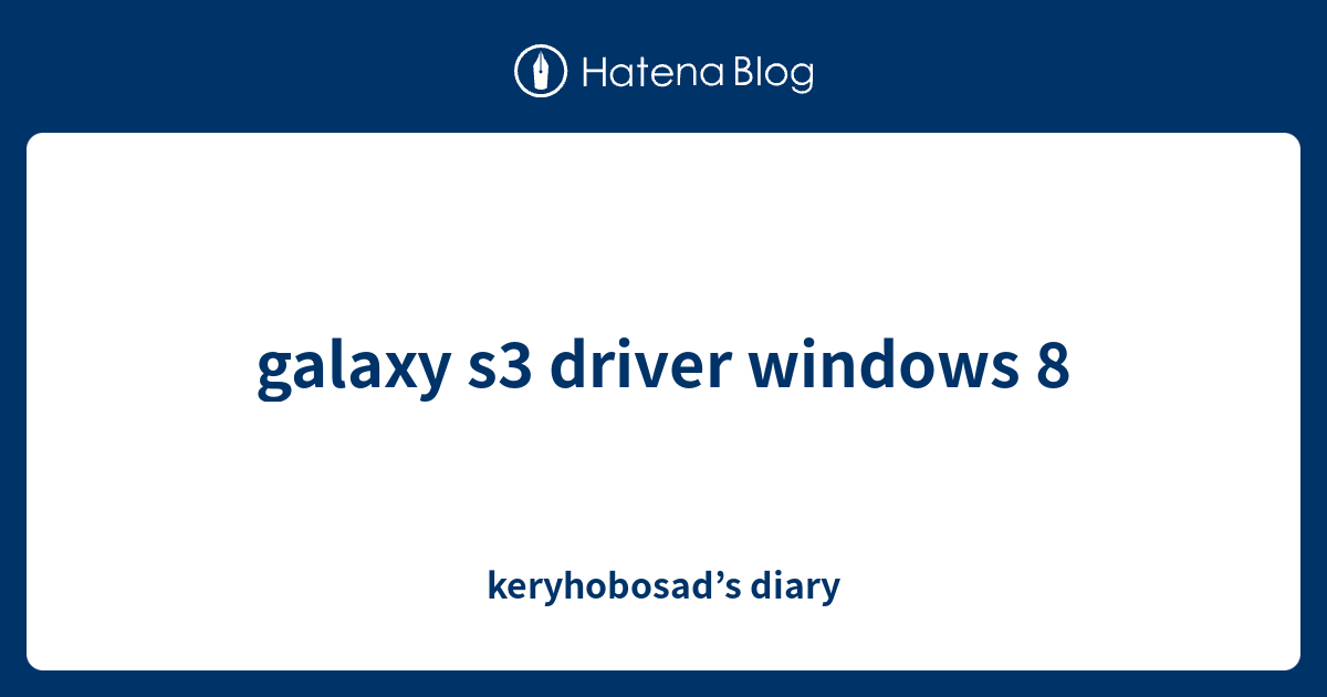 galaxy s3 driver windows 8 - keryhobosad’s diary