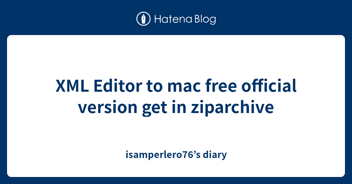 XML Editor to mac free official version get in ziparchive ...