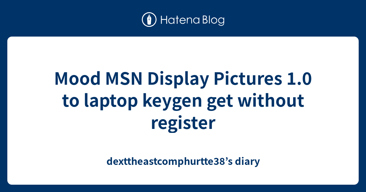 Mood MSN Display Pictures 1.0 to laptop keygen get without register ...