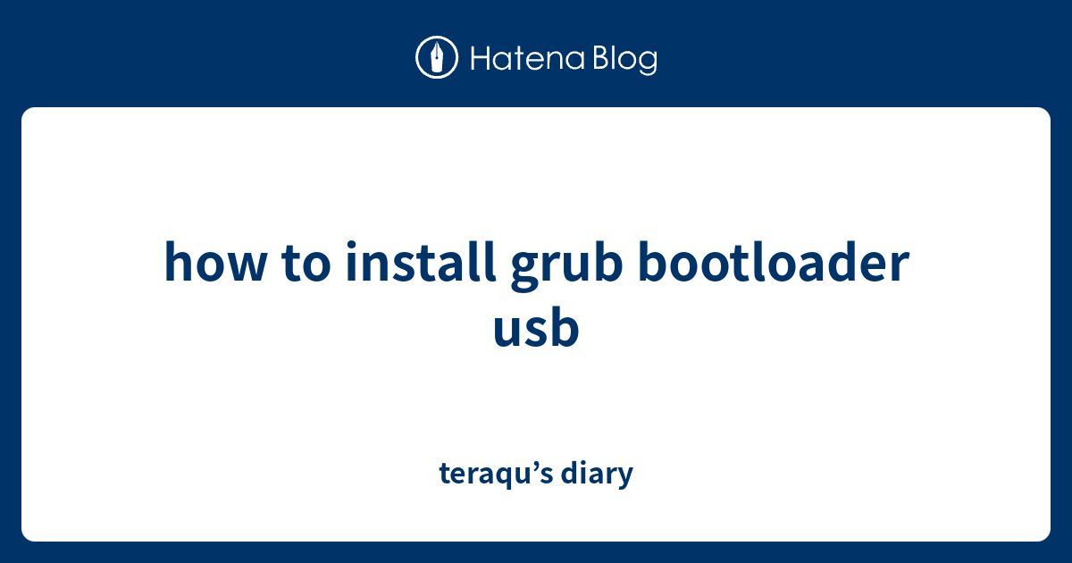how to install grub bootloader usb - teraqu’s diary
