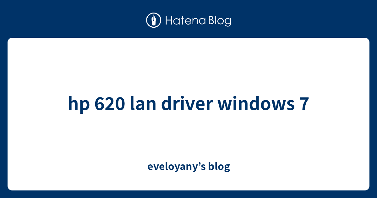 hp 620 lan driver windows 7 - eveloyany’s blog
