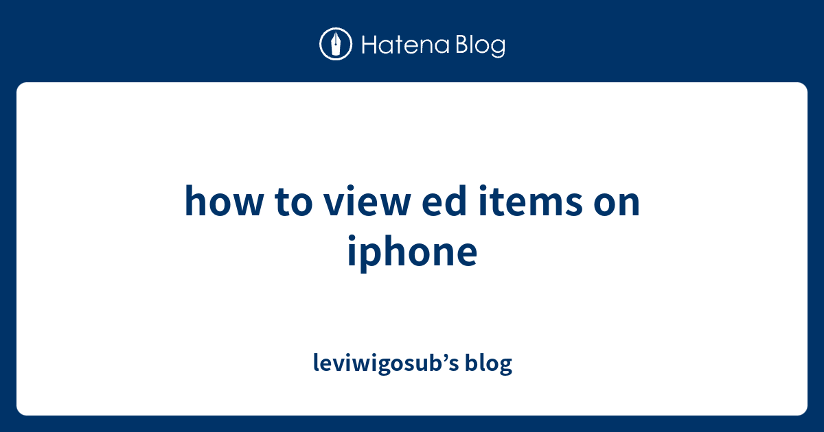 how to view ed items on iphone - leviwigosub’s blog