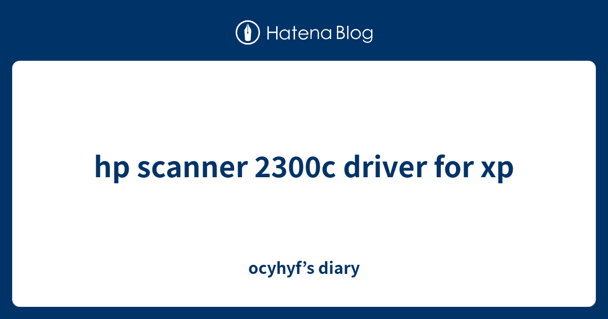 hp scanner 2300c driver for xp - ocyhyf’s diary