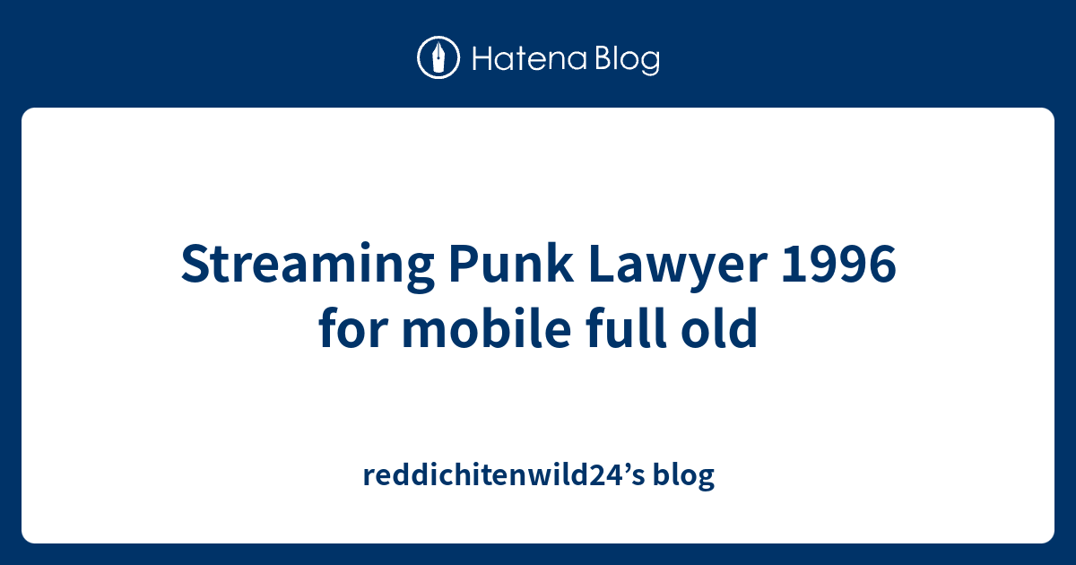 Streaming Punk Lawyer 1996 for mobile full old - reddichitenwild24’s blog