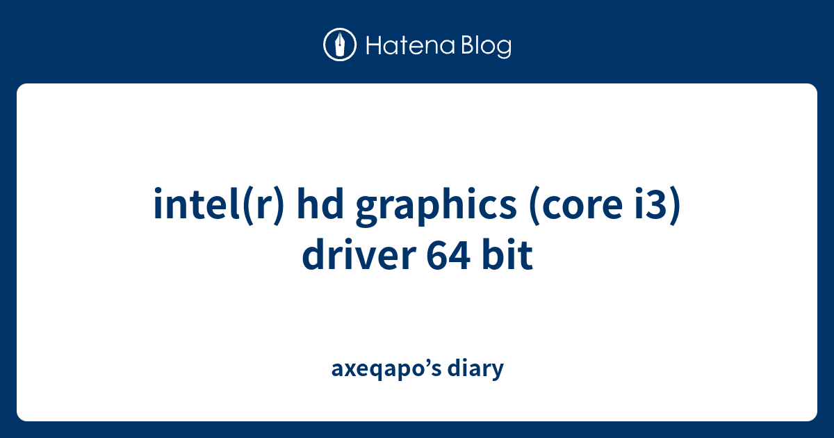 intel(r) hd graphics (core i3) driver 64 bit - axeqapo’s diary