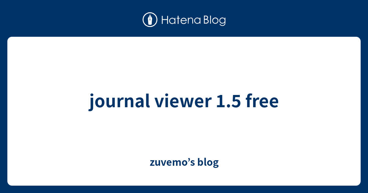 journal viewer 1.5 free - zuvemo’s blog