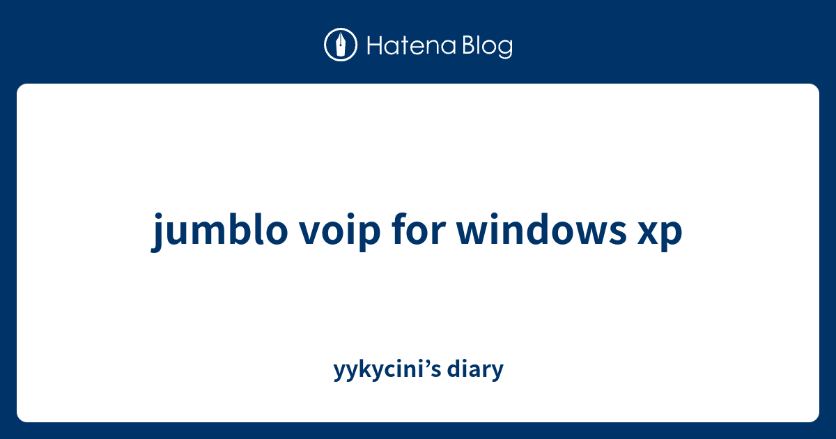 jumblo voip for windows xp - yykycini’s diary