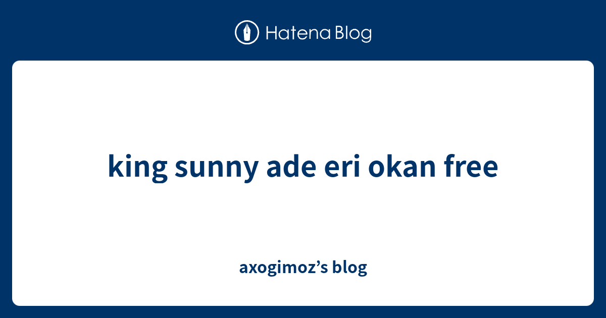 king sunny ade eri okan free - axogimoz’s blog