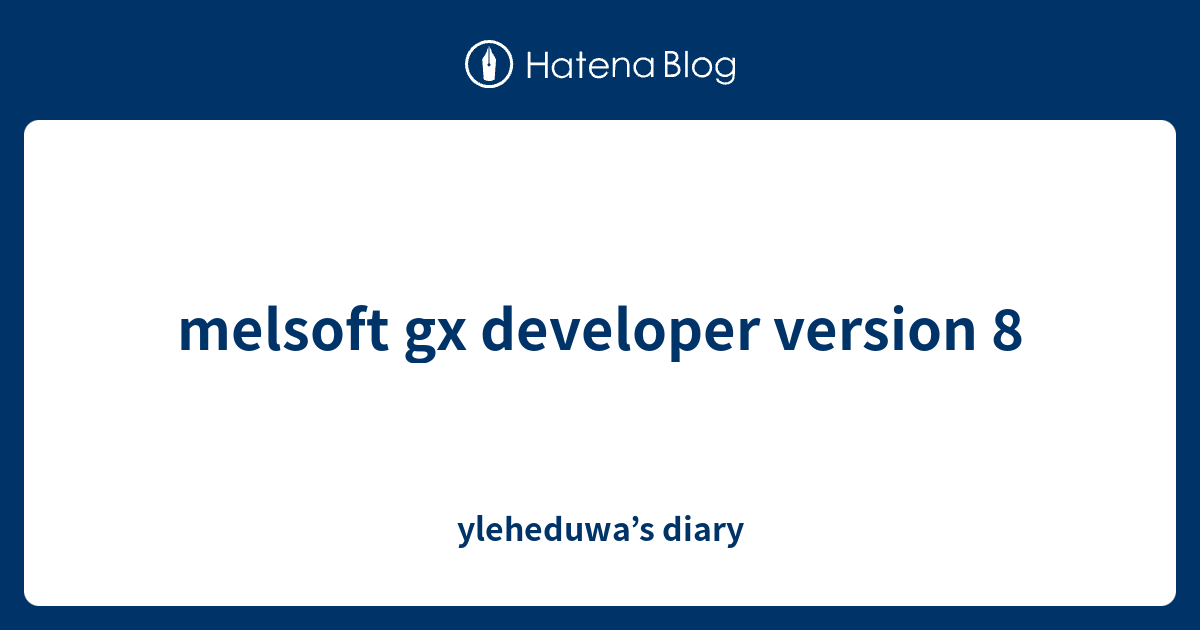 melsoft gx developer version 8 - yleheduwa’s diary