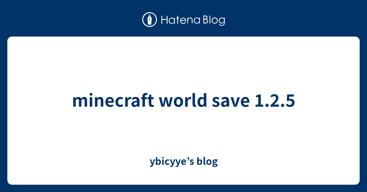 minecraft world save 1.2.5 - ybicyye’s blog