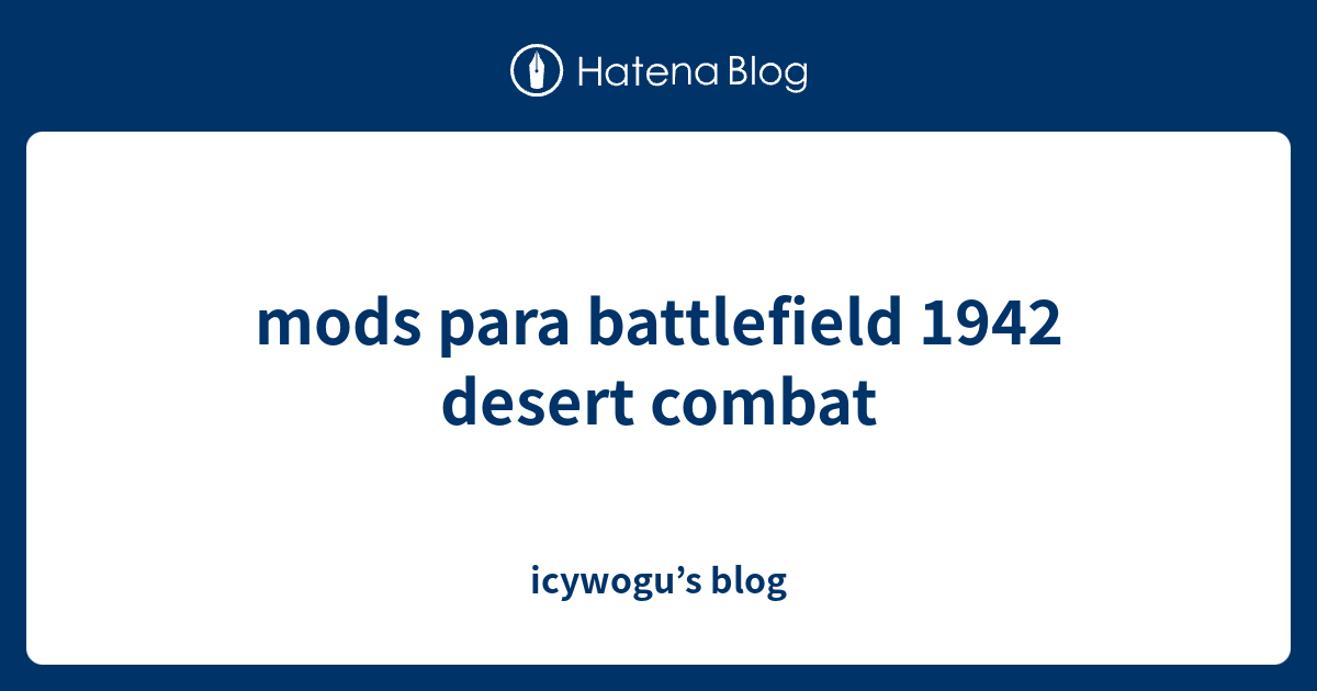 mods para battlefield 1942 desert combat - icywogu’s blog