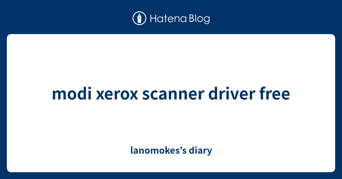 modi xerox scanner driver free - lanomokes’s diary
