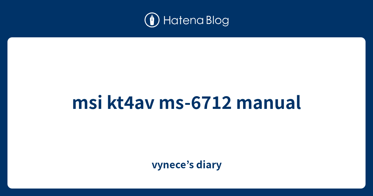 msi kt4av ms-6712 manual - vynece’s diary