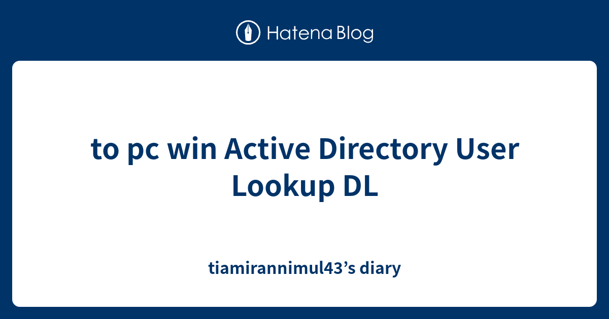 to pc win Active Directory User Lookup DL - tiamirannimul43’s diary