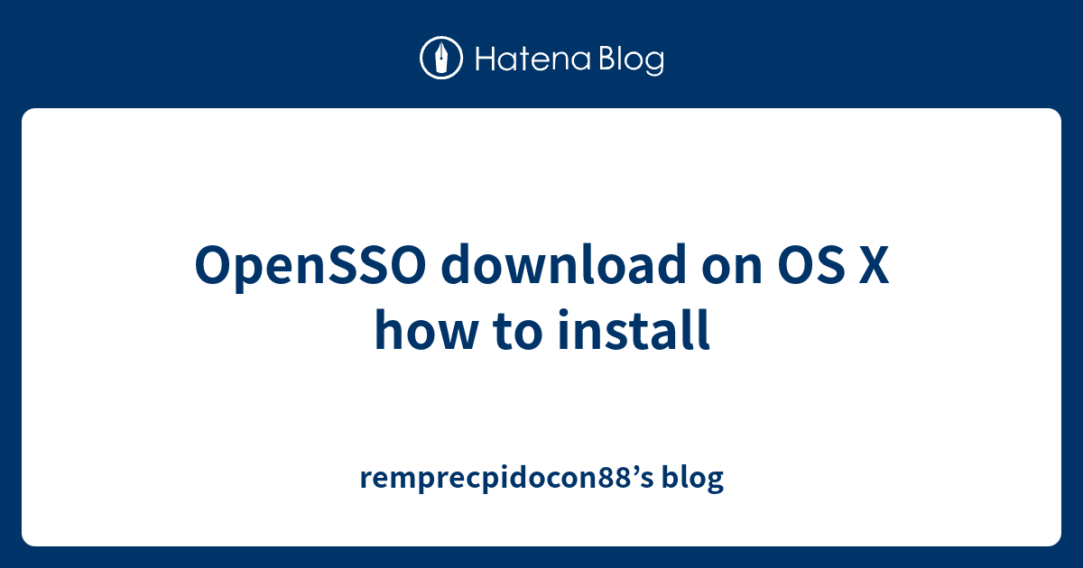 OpenSSO download on OS X how to install - remprecpidocon88’s blog