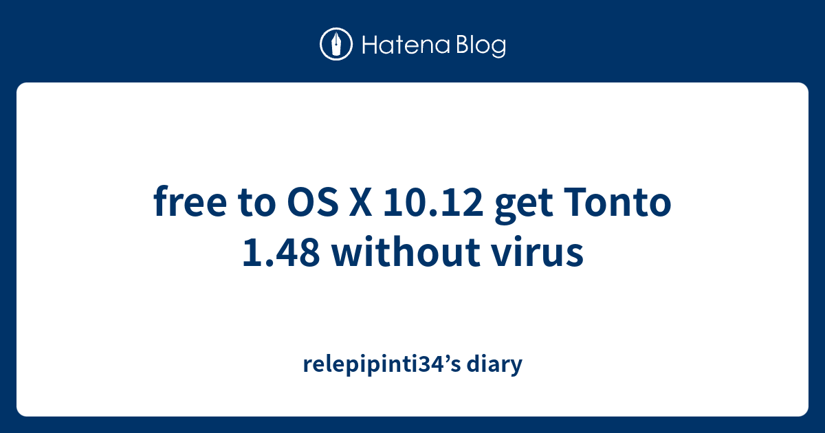 free to OS X 10.12 get Tonto 1.48 without virus - relepipinti34’s diary