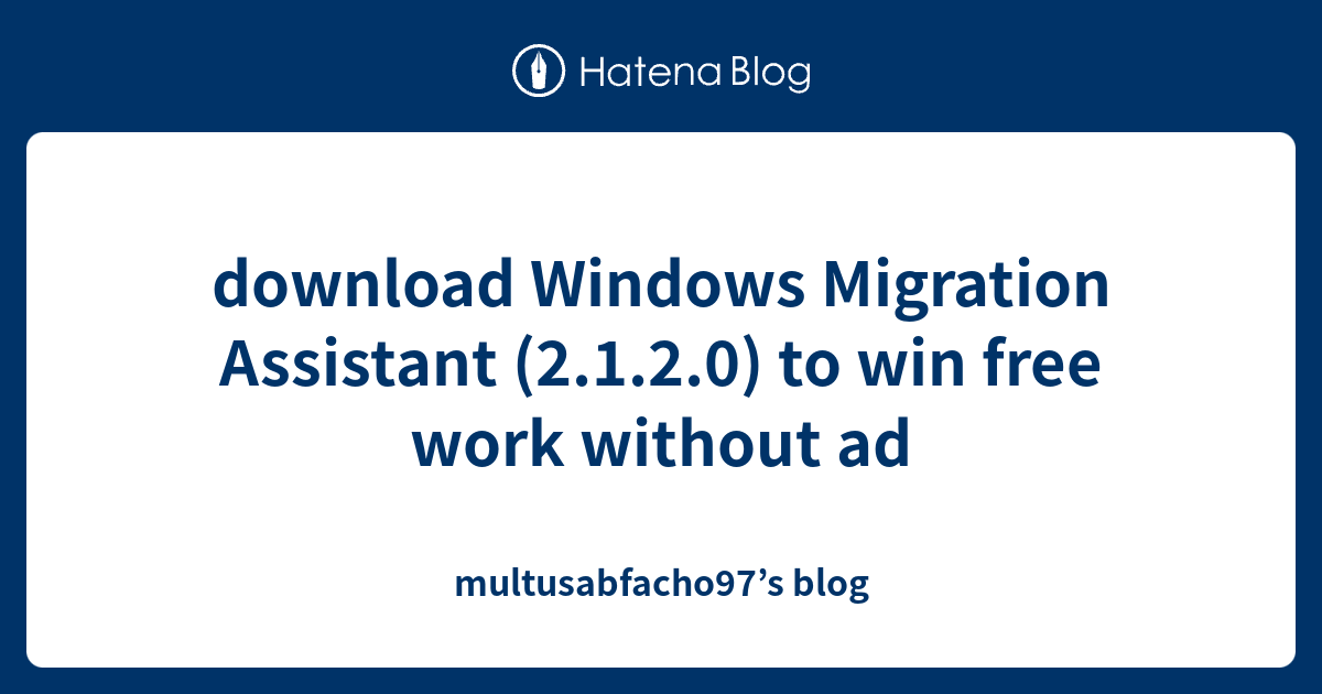 download Windows Migration Assistant (2.1.2.0) to win free work without ...