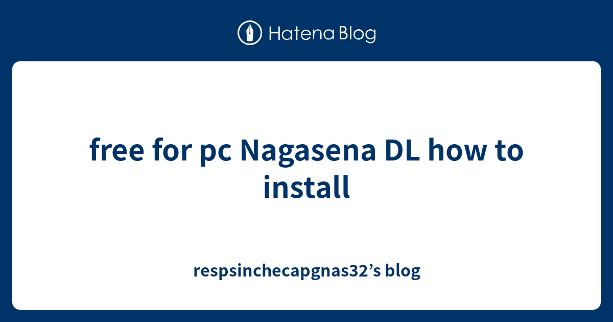 free for pc Nagasena DL how to install - respsinchecapgnas32’s blog