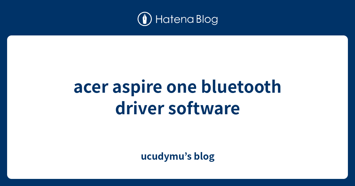 acer aspire one bluetooth driver software - ucudymu’s blog