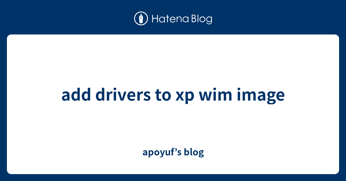 add drivers to xp wim image - apoyuf’s blog