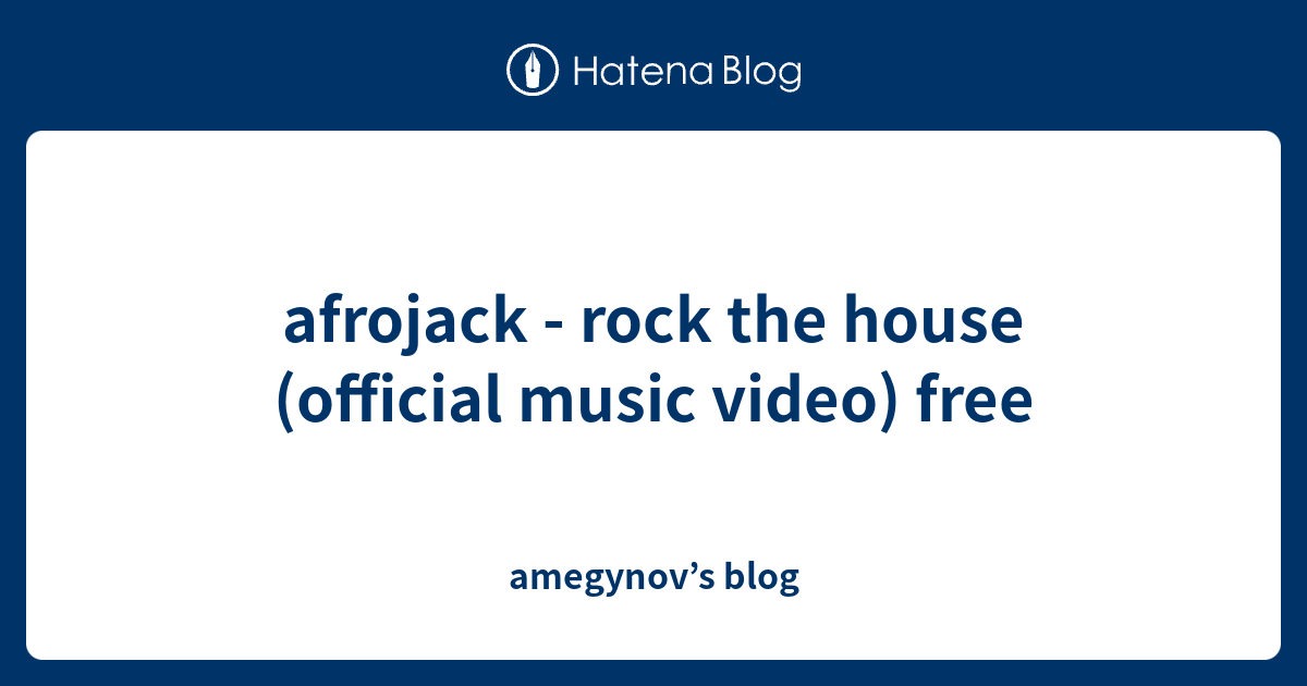 afrojack - rock the house (official music video) free - amegynov’s blog