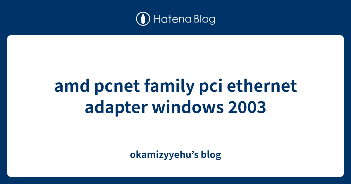 amd pcnet family pci ethernet adapter windows 2003 - okamizyyehu’s blog