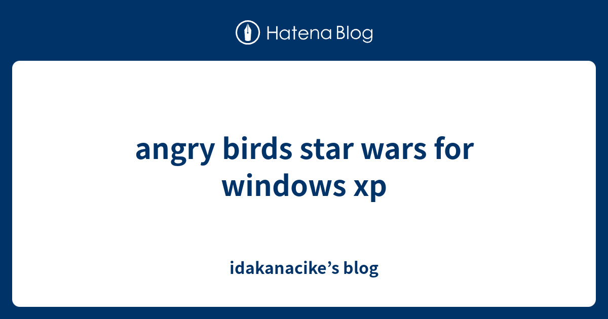 angry birds star wars for windows xp - idakanacike’s blog