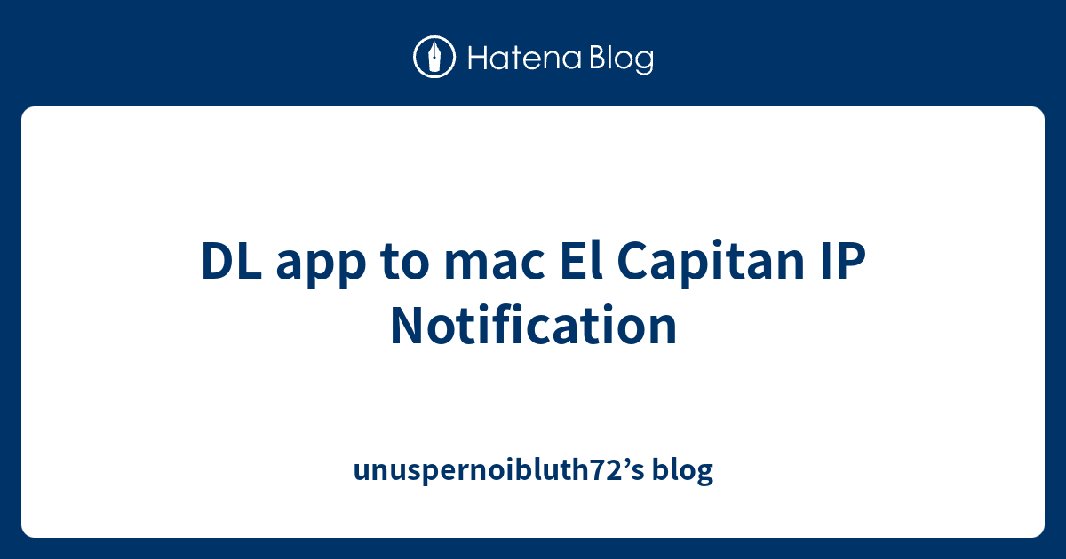 DL app to mac El Capitan IP Notification - unuspernoibluth72’s blog