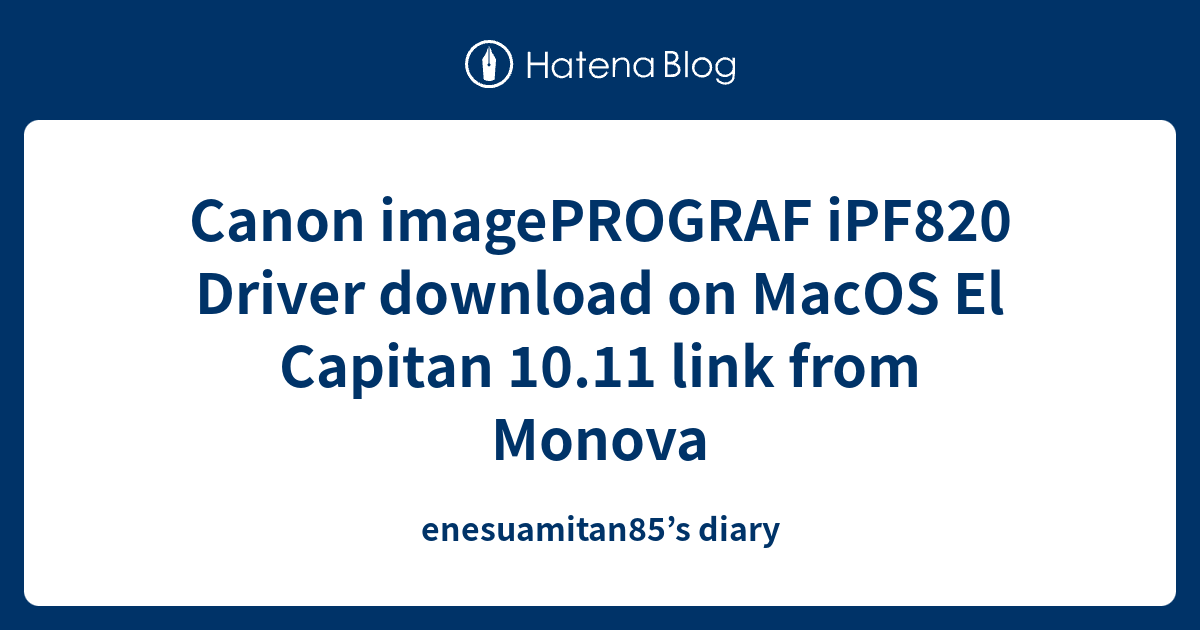 Canon imagePROGRAF iPF820 Driver download on MacOS El Capitan 10.11 ...
