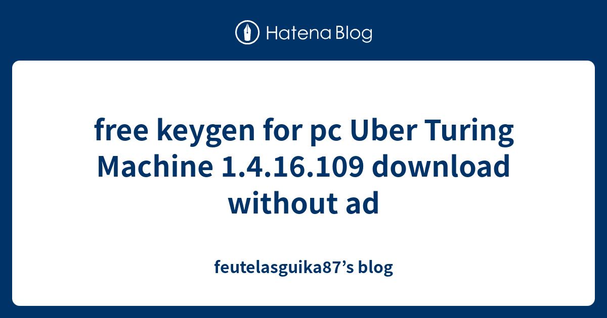 free keygen for pc Uber Turing Machine 1.4.16.109 download without ad ...