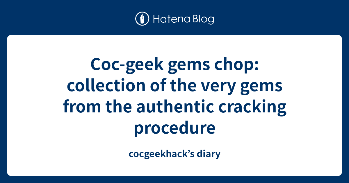 Coc-geek gems chop: collection of the very gems from the authentic cracking procedure ...