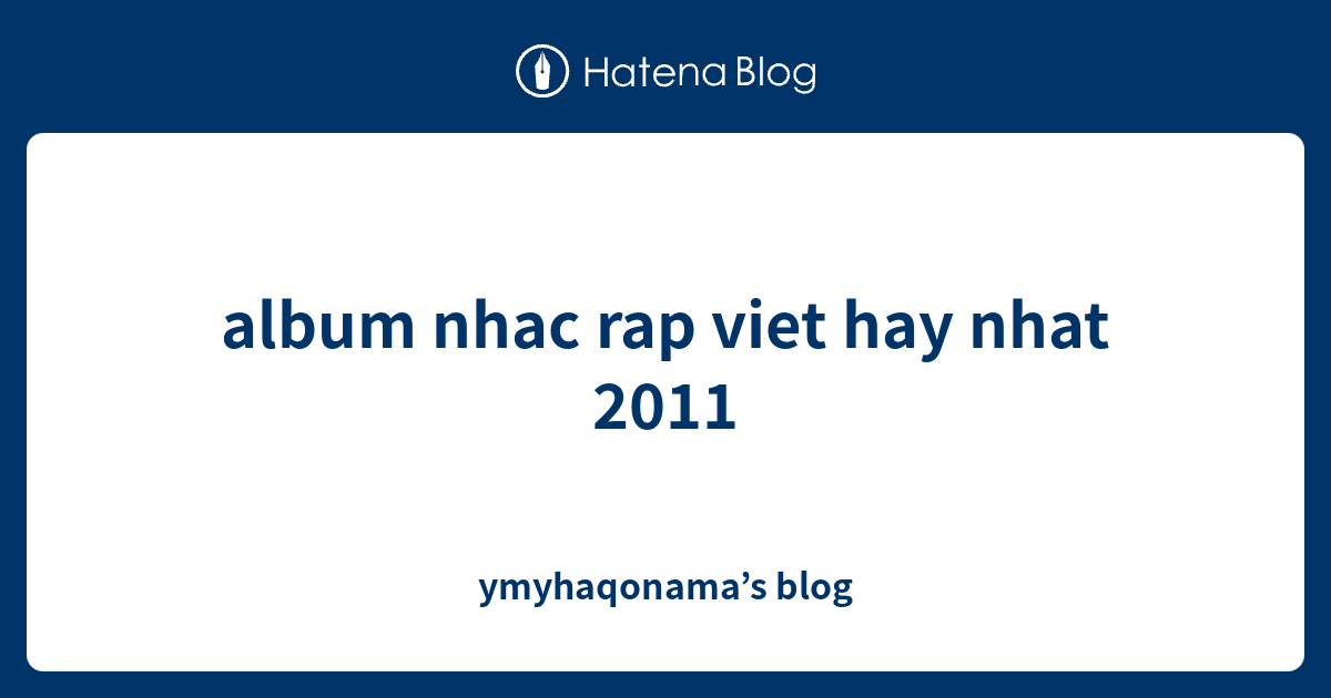 album nhac rap viet hay nhat 2011 - ymyhaqonama’s blog