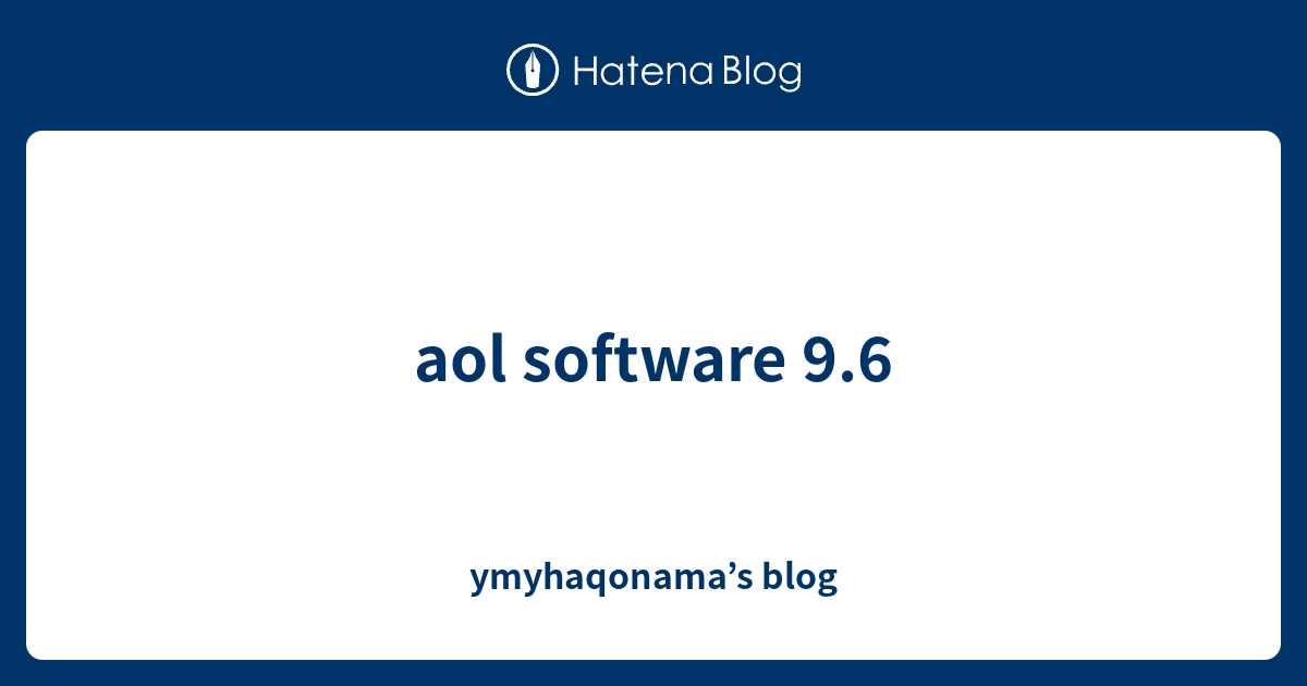 aol software 9.6 - ymyhaqonama’s blog