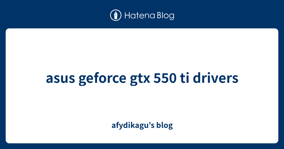 asus geforce gtx 550 ti drivers - afydikagu’s blog