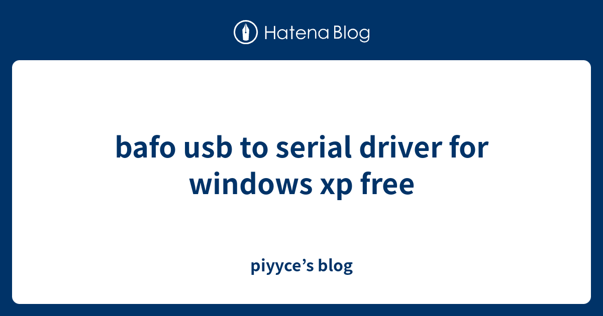 bafo usb to serial driver for windows xp free - piyyce’s blog