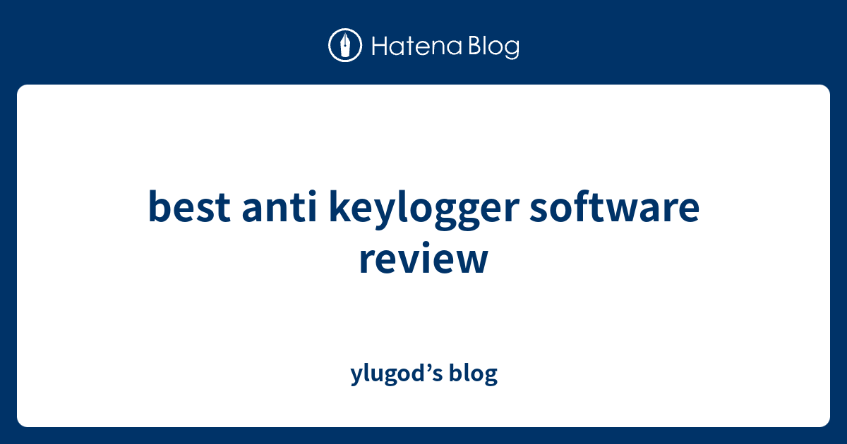 best anti keylogger software review - ylugod’s blog