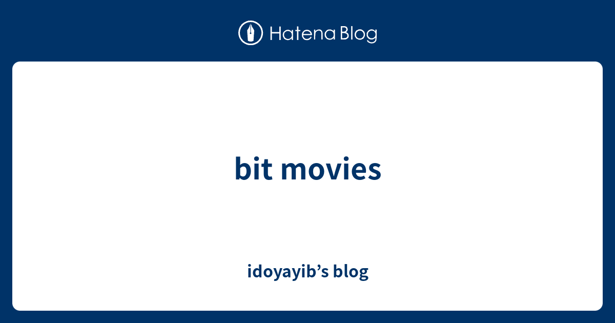 bit movies - idoyayib’s blog