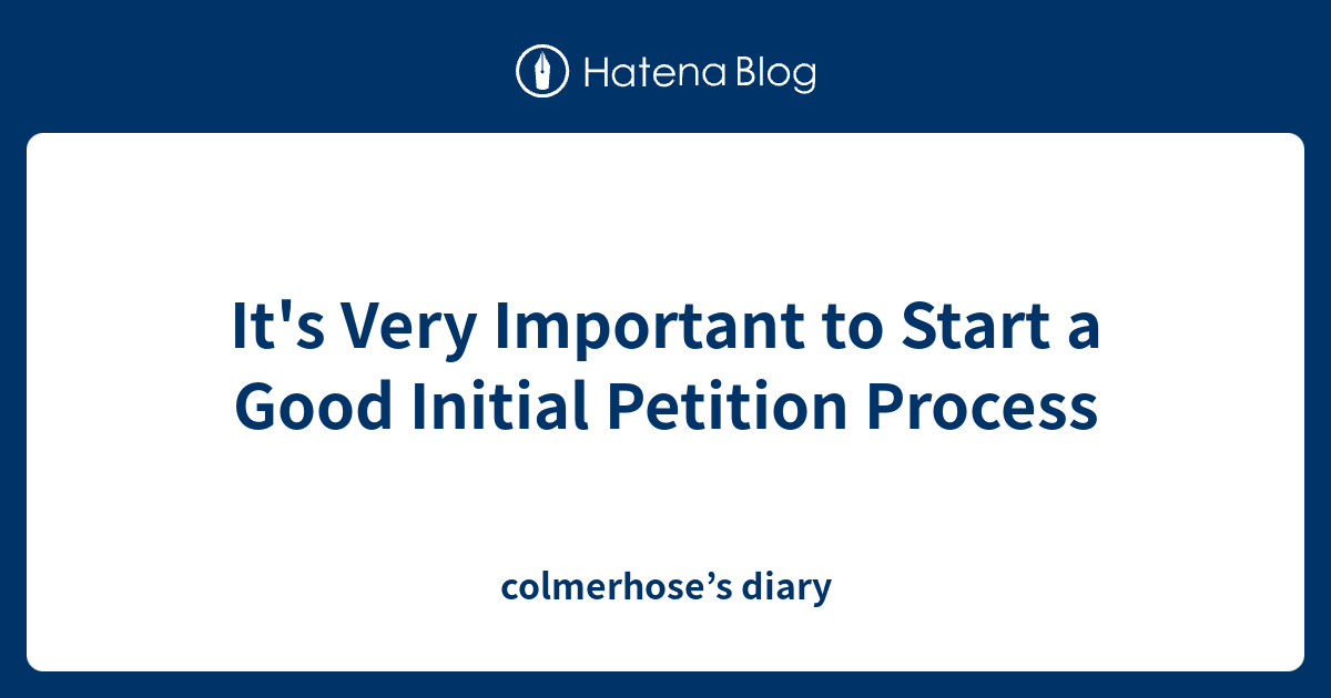 It's Very Important to Start a Good Initial Petition Process ...