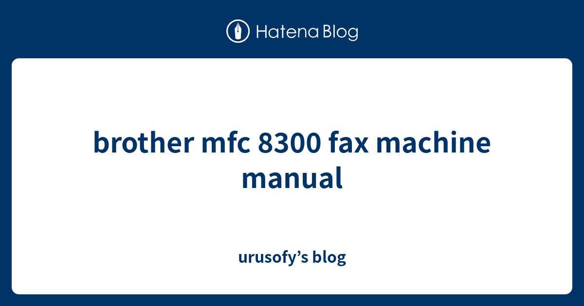 brother mfc 8300 fax machine manual - urusofy’s blog