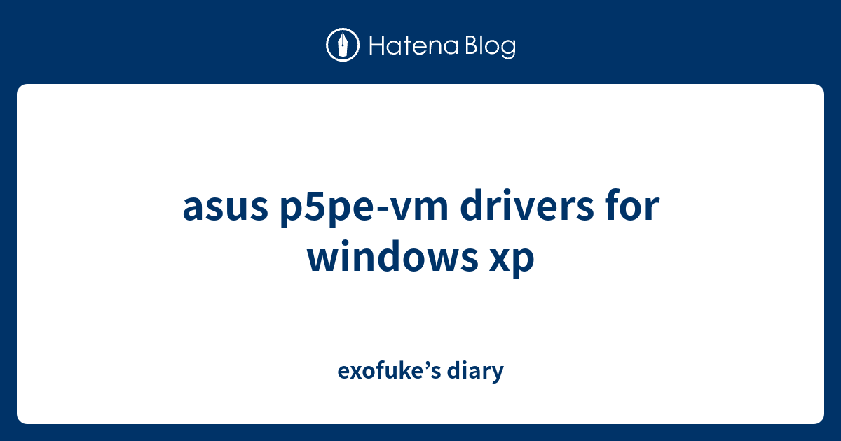 asus p5pe-vm drivers for windows xp - exofuke’s diary