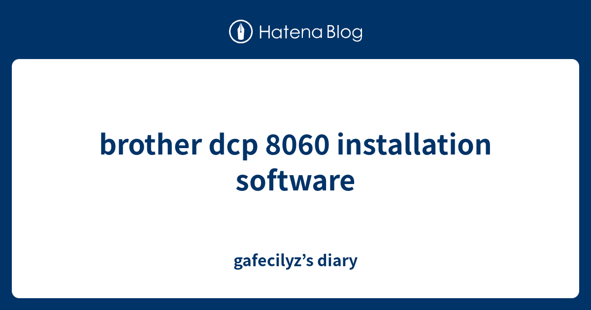 brother dcp 8060 installation software - gafecilyz’s diary