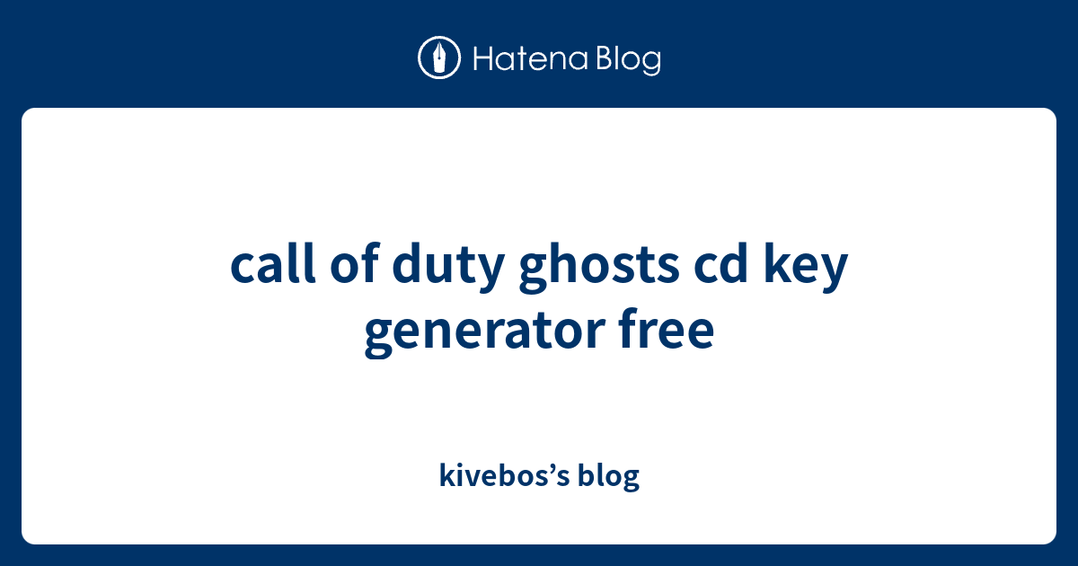 call of duty ghosts cd key generator free - kivebos’s blog