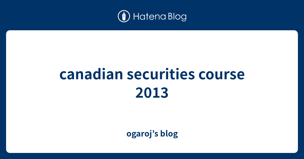 canadian securities course 2013 - ogaroj’s blog