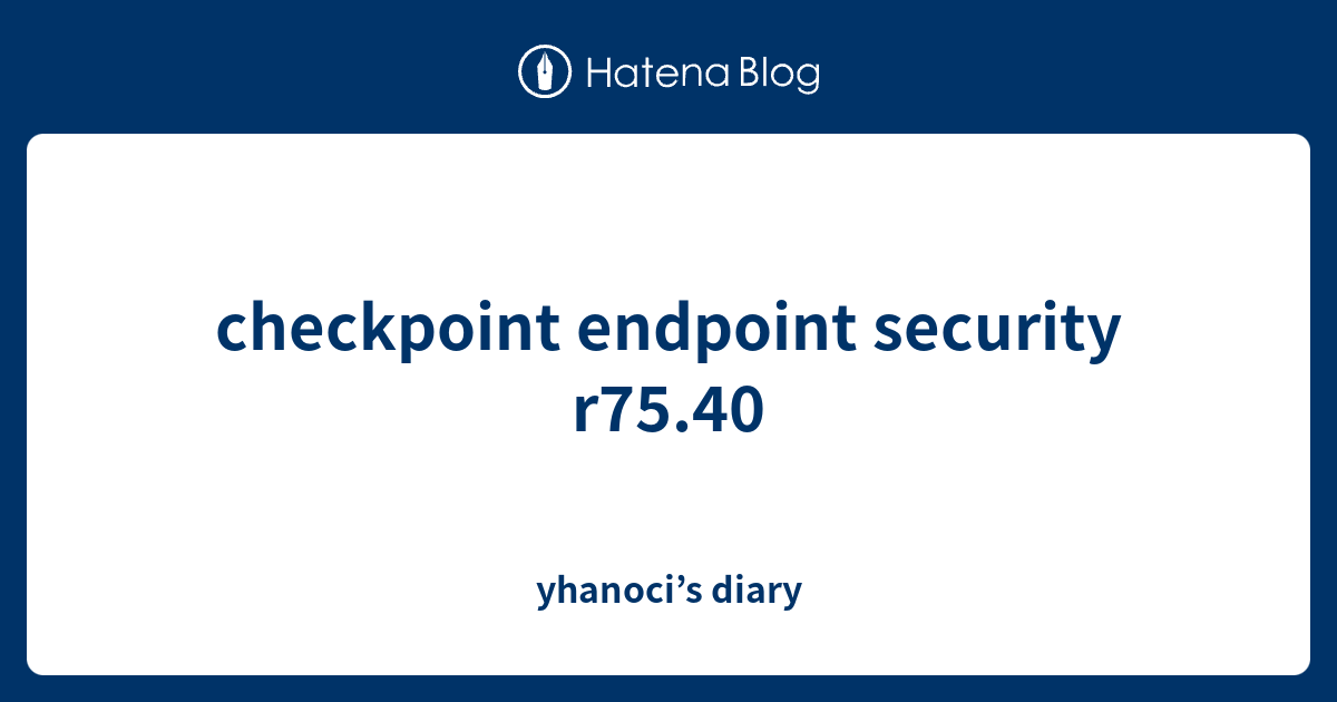 checkpoint endpoint security r75.40 - yhanoci’s diary