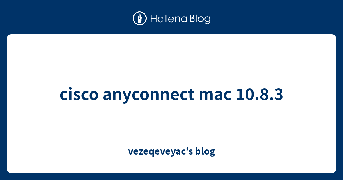 cisco anyconnect mac 10.8.3 - vezeqeveyac’s blog