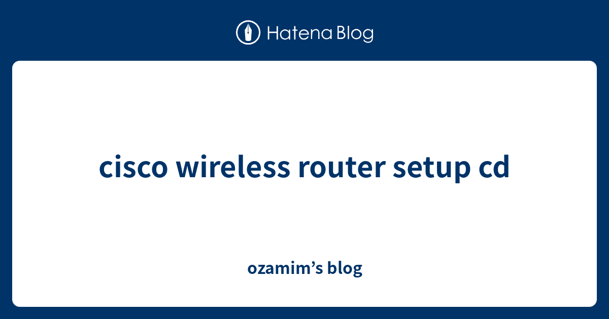 cisco wireless router setup cd - ozamim’s blog