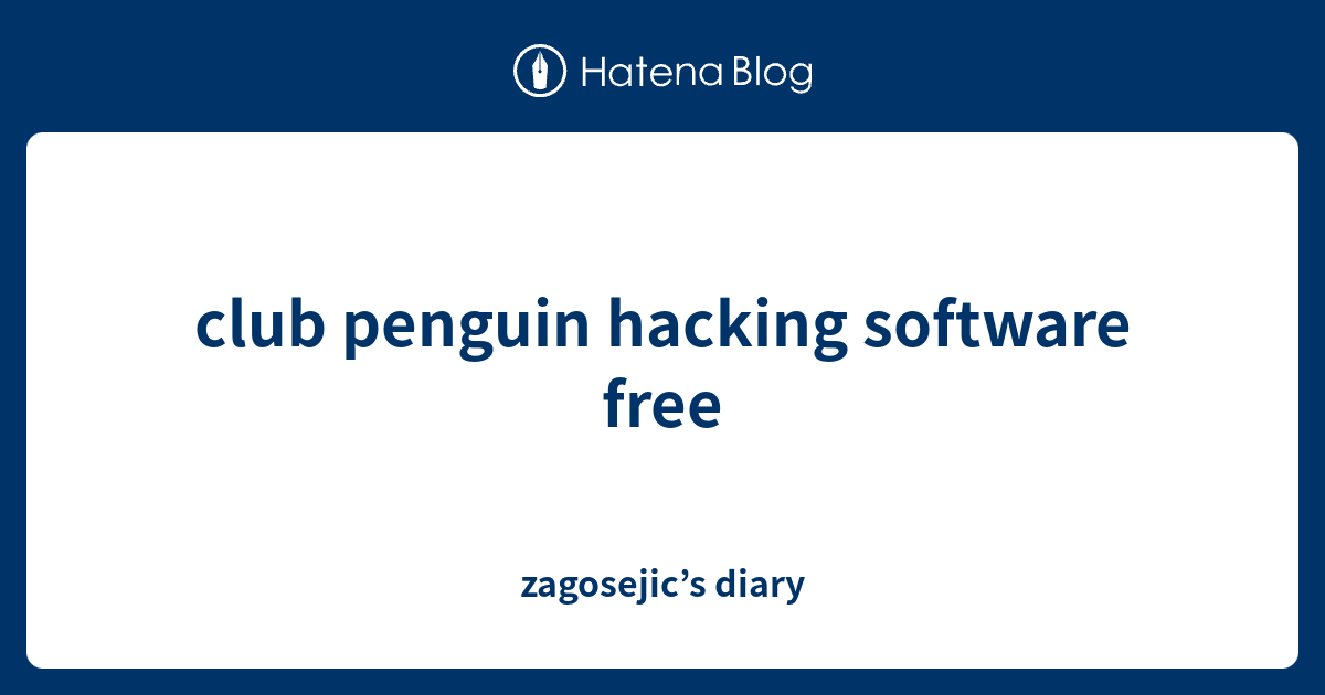 club penguin hacking software free - zagosejic’s diary