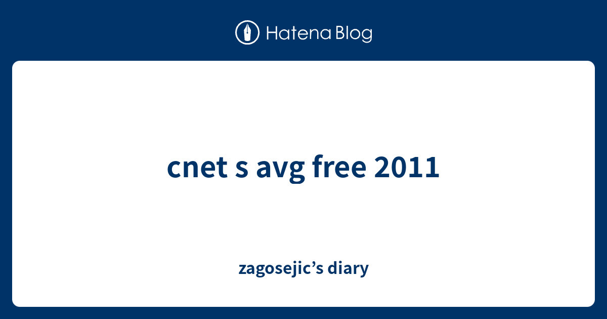 cnet s avg free 2011 - zagosejic’s diary