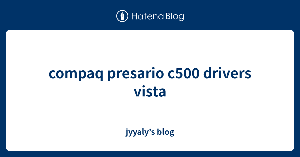 compaq presario c500 drivers vista - jyyaly’s blog